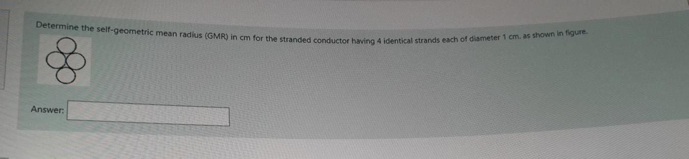 Solved Determine the self-geometric mean radius (GMR) in cm | Chegg.com