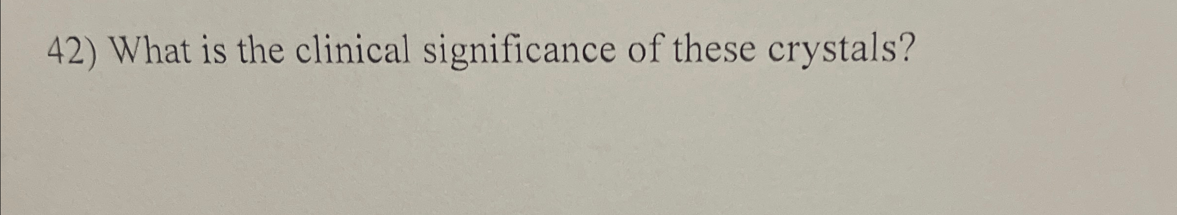 Solved What is the clinical significance of these crystals? | Chegg.com