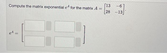 Solved Compute the matrix exponential eA for the matrix | Chegg.com