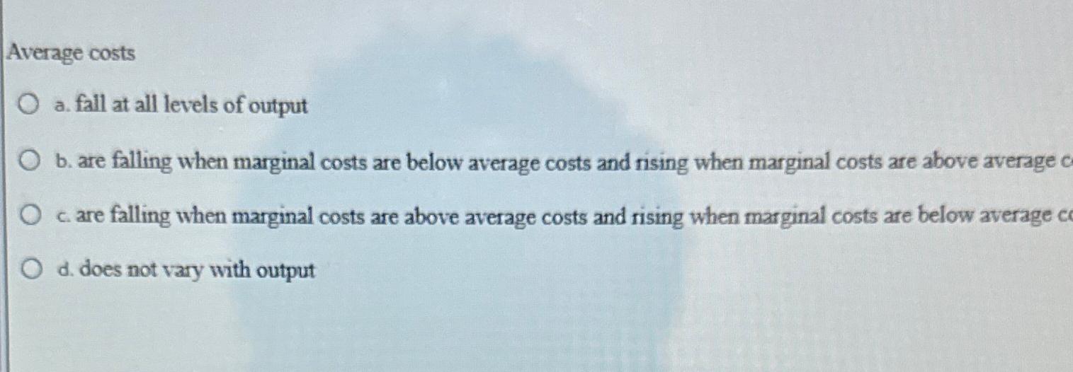 Solved Average costsa. ﻿fall at all levels of outputb. ﻿are | Chegg.com