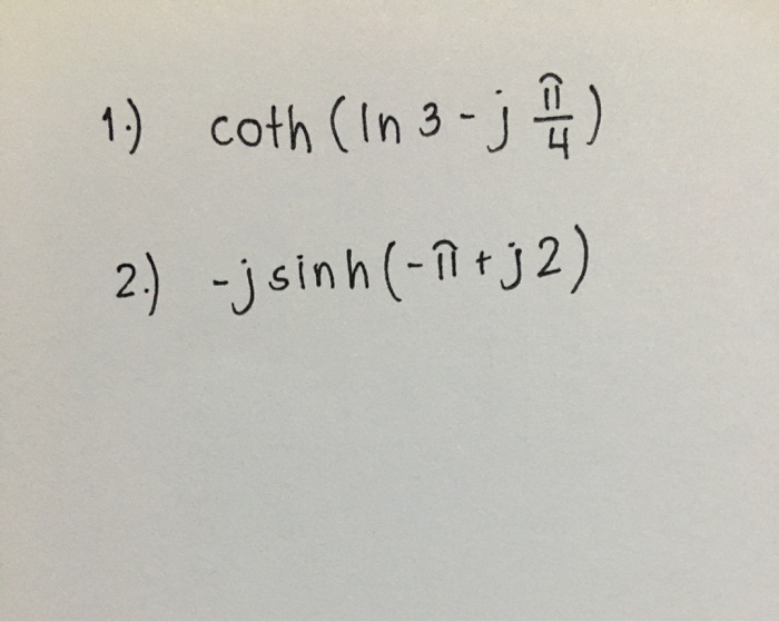 Solved 1) coth in 3-j1) 2.) -j sinh (-2+32) | Chegg.com