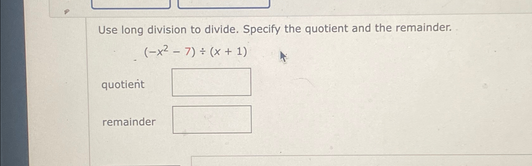 Solved Use long division to divide. Specify the quotient and | Chegg.com