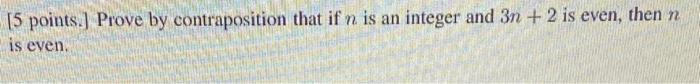 Solved [5 points.] Prove by contraposition that if n is an | Chegg.com