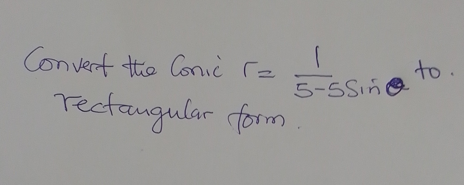 Solved Convert the Conic r=15-5sinθ ﻿to. ﻿rectangular form. | Chegg.com