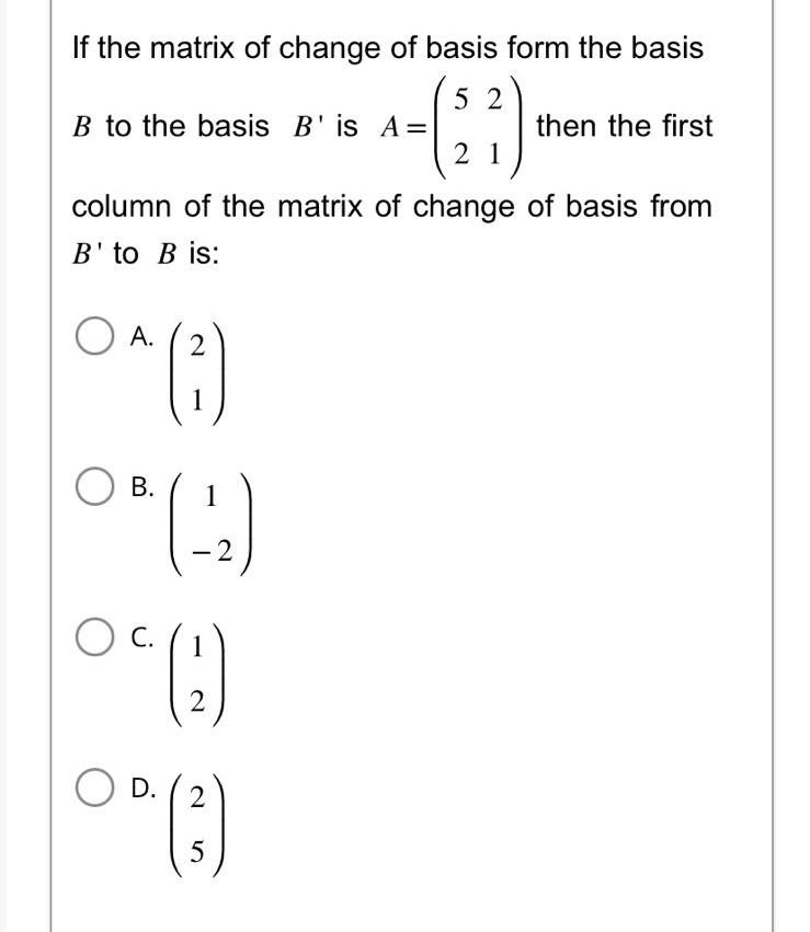 Solved If the matrix of change of basis form the basis B to | Chegg.com