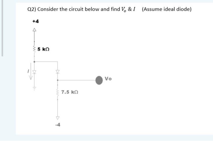 Solved Q2) Consider the circuit below and find V. &I (Assume | Chegg.com