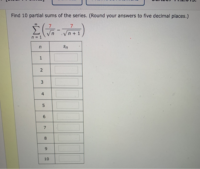 Solved Find 10 partial sums of the series. (Round your | Chegg.com