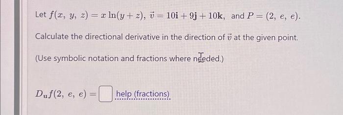 Solved Let f(x, y, z) = x ln(y+z), v= 10i+9j+ 10k, and P = | Chegg.com Solved Let f(x, y, z) = x ln(y+z), v= 10i+9j+ 10k, and P = | Chegg.com