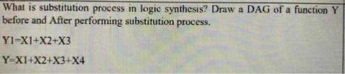 Solved What is substitution process in logic synthesis? Draw | Chegg.com