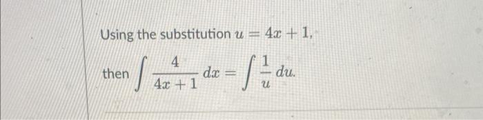 Solved Using the substitution u=4x+1, then ∫4x+14dx=∫u1du. | Chegg.com