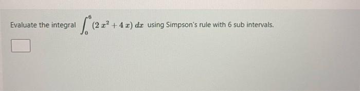 Solved Evaluate the integral ∫06(2x2+4x)dx using Simpson's | Chegg.com