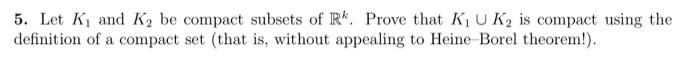 Solved 5. Let K1 and K2 be compact subsets of Rk. Prove that | Chegg.com