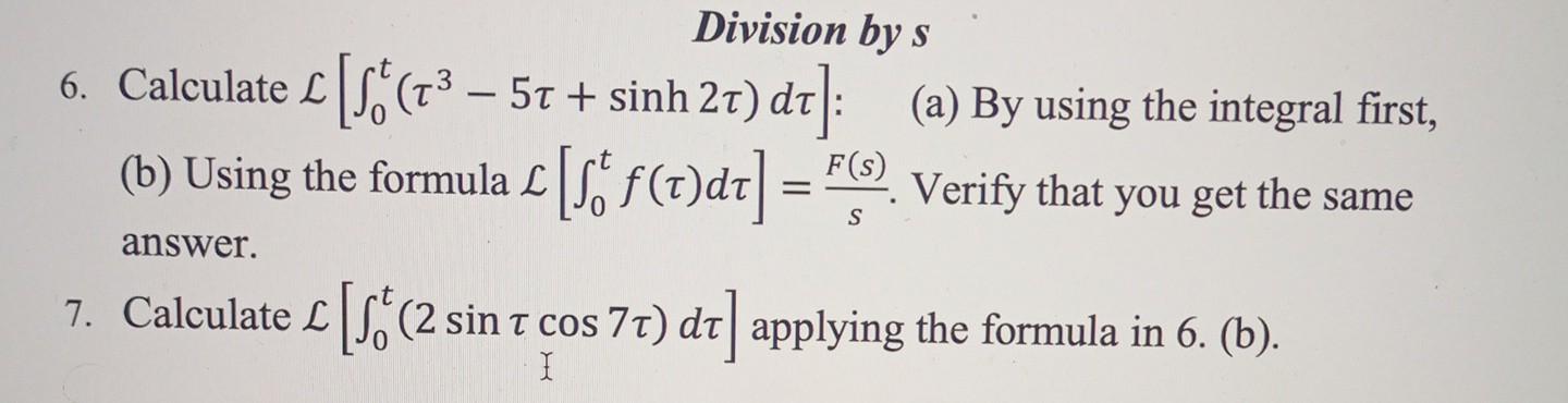 Solved Division by s 6. Calculate L[∫0t(τ3−5τ+sinh2τ)dτ] : | Chegg.com