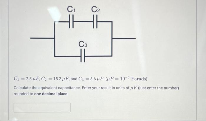 Solved C1=7.5μF,C2=15.2μF, and C3=3.6μF.(μF=10−6 Farads ) | Chegg.com