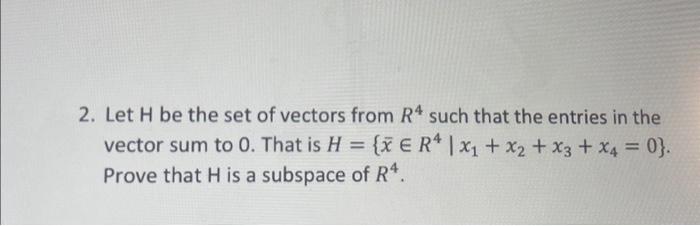 Solved 2. Let H be the set of vectors from R4 such that the | Chegg.com