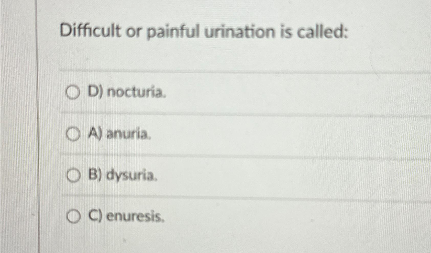 Solved Difficult or painful urination is called:D) | Chegg.com