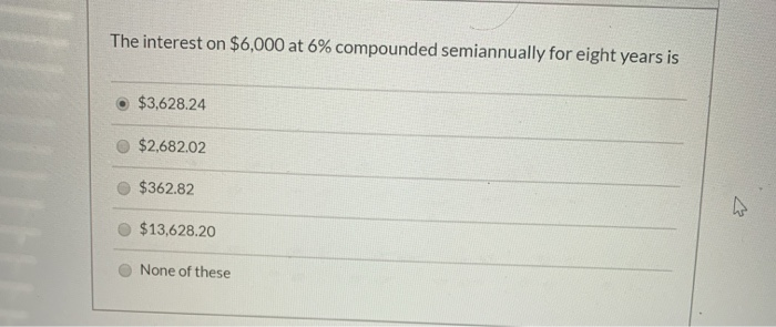 Solved The interest on $6,000 at 6% compounded semiannually | Chegg.com