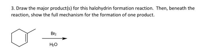 Solved 3. Draw the major product(s) for this halohydrin | Chegg.com