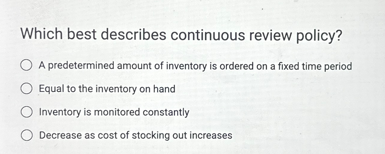 Solved Which best describes continuous review policy?A | Chegg.com