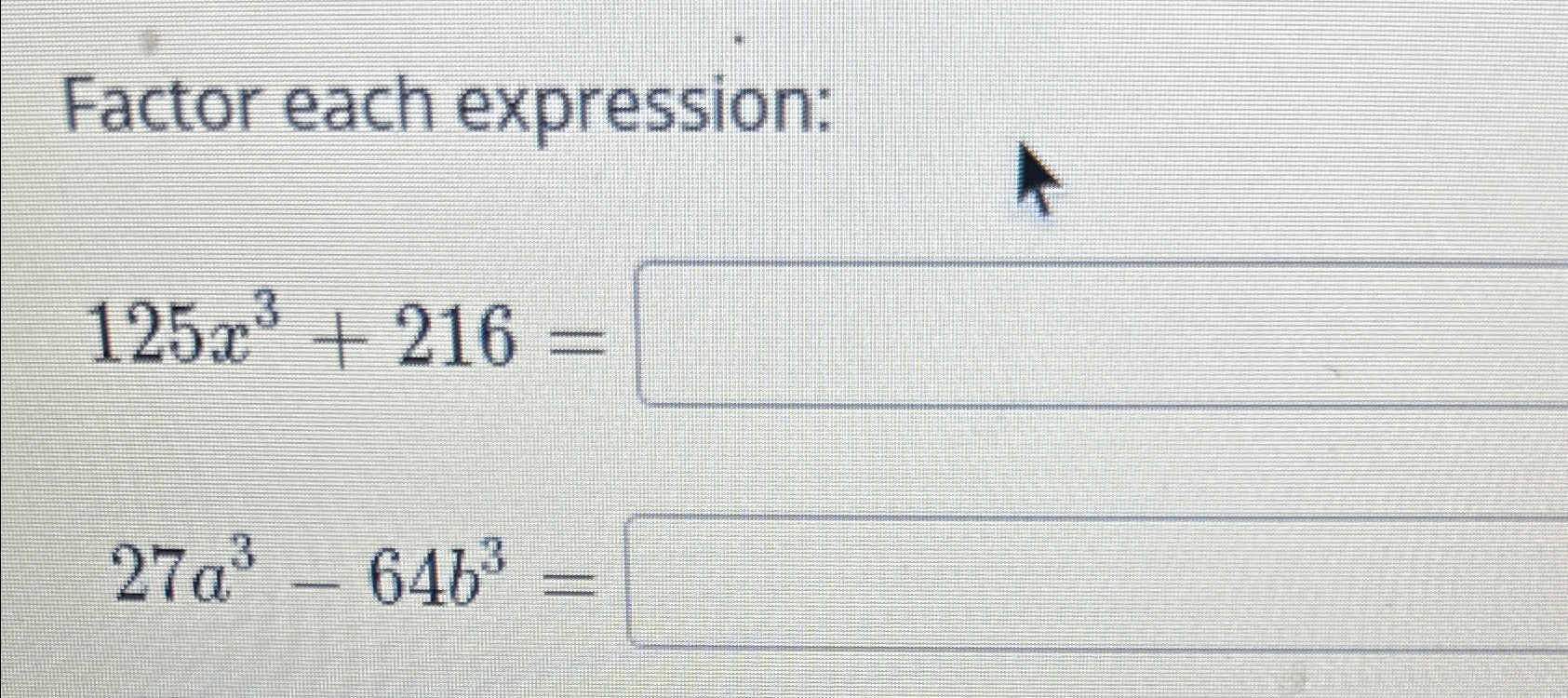 Solved Factor each expression:125x3+216=27a3-64b3= | Chegg.com
