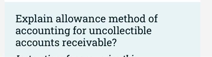 Solved Explain allowance method of accounting for | Chegg.com