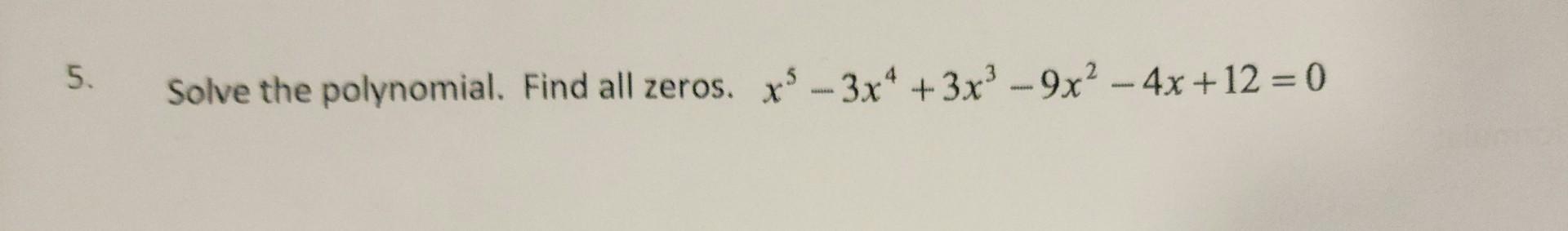 Solved 5. Solve the polynomial. Find all zeros. | Chegg.com