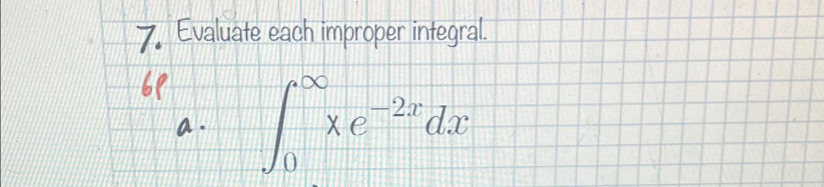 Solved Evaluate each improper integral.a. ∫0∞xe-2xdx | Chegg.com