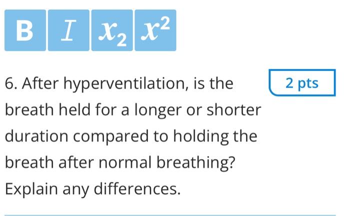 Solved 6. After hyperventilation, is the breath held for a | Chegg.com