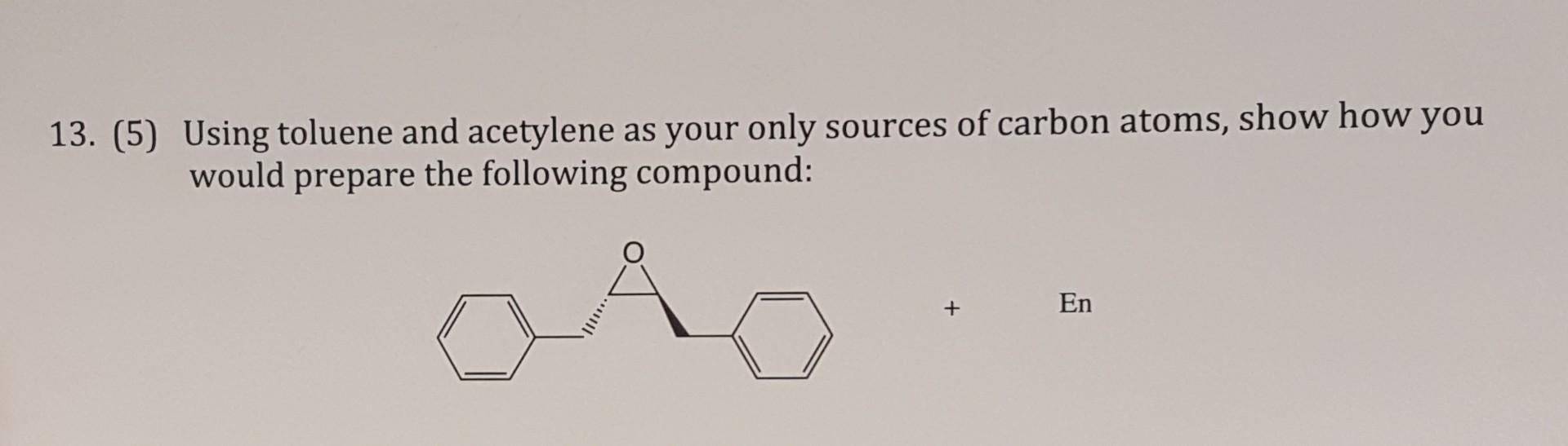 Solved 13. (5) Using toluene and acetylene as your only | Chegg.com