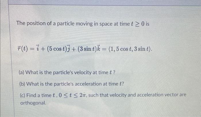Solved The position of a particle moving in space at timet > | Chegg.com