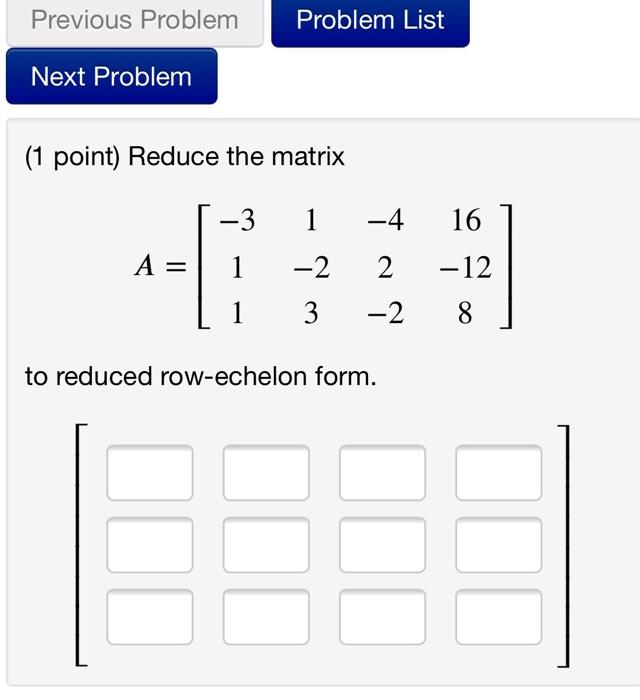 Solved (1 point) Reduce the matrix A=⎣⎡−3111−23−42−216−128⎦⎤ | Chegg.com