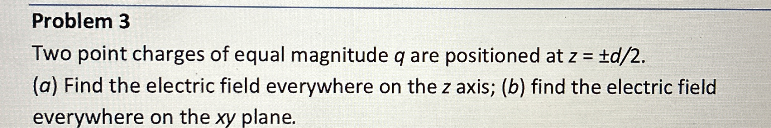 Problem 3Two point charges of equal magnitude q ﻿are | Chegg.com