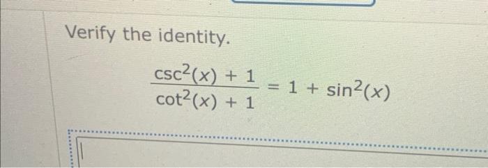 Solved Verify the identity. cot2(x)+1csc2(x)+1=1+sin2(x) | Chegg.com