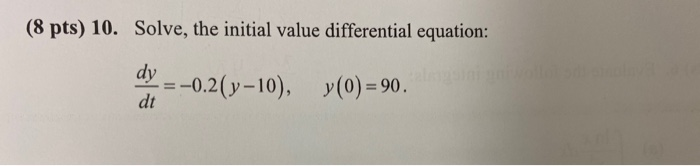 Solved (8 pts) 10. Solve, the initial value differential | Chegg.com