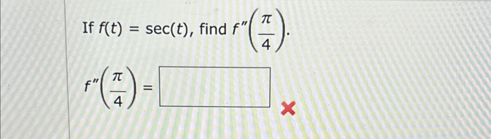 Solved If f(t)=sec(t), ﻿find f''(π4)f''(π4)= | Chegg.com