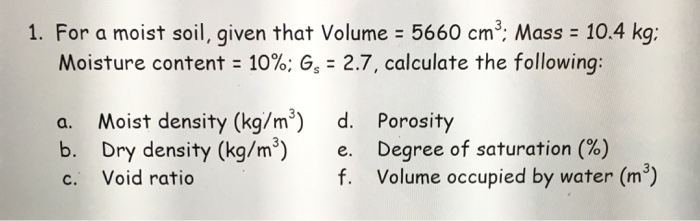 Solved 1. For a moist soil, given that Volume = 5660 cm°; | Chegg.com
