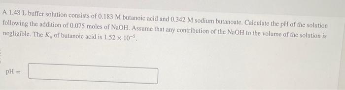 Solved A 1.48 L buffer solution consists of 0.183M butanoic | Chegg.com