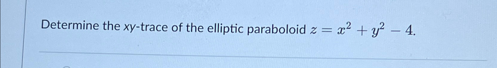 Solved Determine the xy-trace of the elliptic paraboloid | Chegg.com