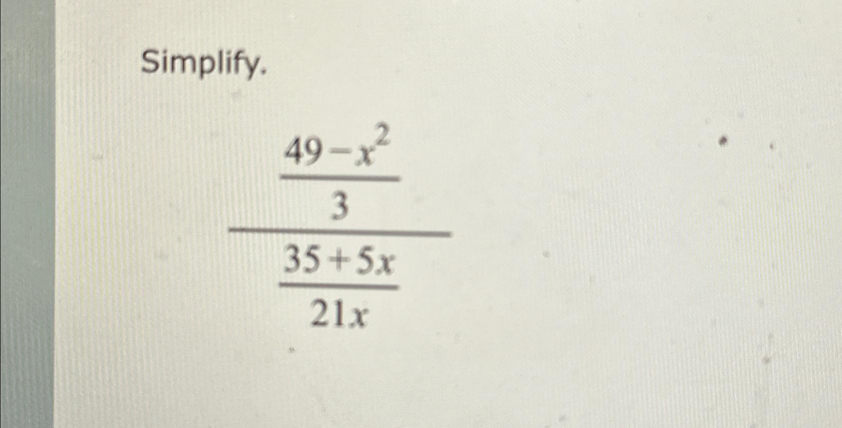 Solved Simplify.49-x2335+5x21x | Chegg.com