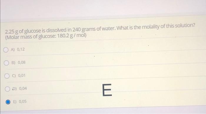 Solved 2.25 g of glucose is dissolved in 240 grams of water. | Chegg.com