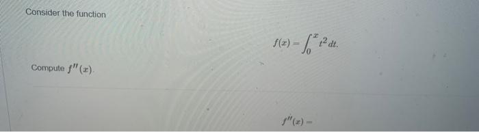 Solved Consider the function f(x)=∫0xt2dt Compute f′′(x) | Chegg.com