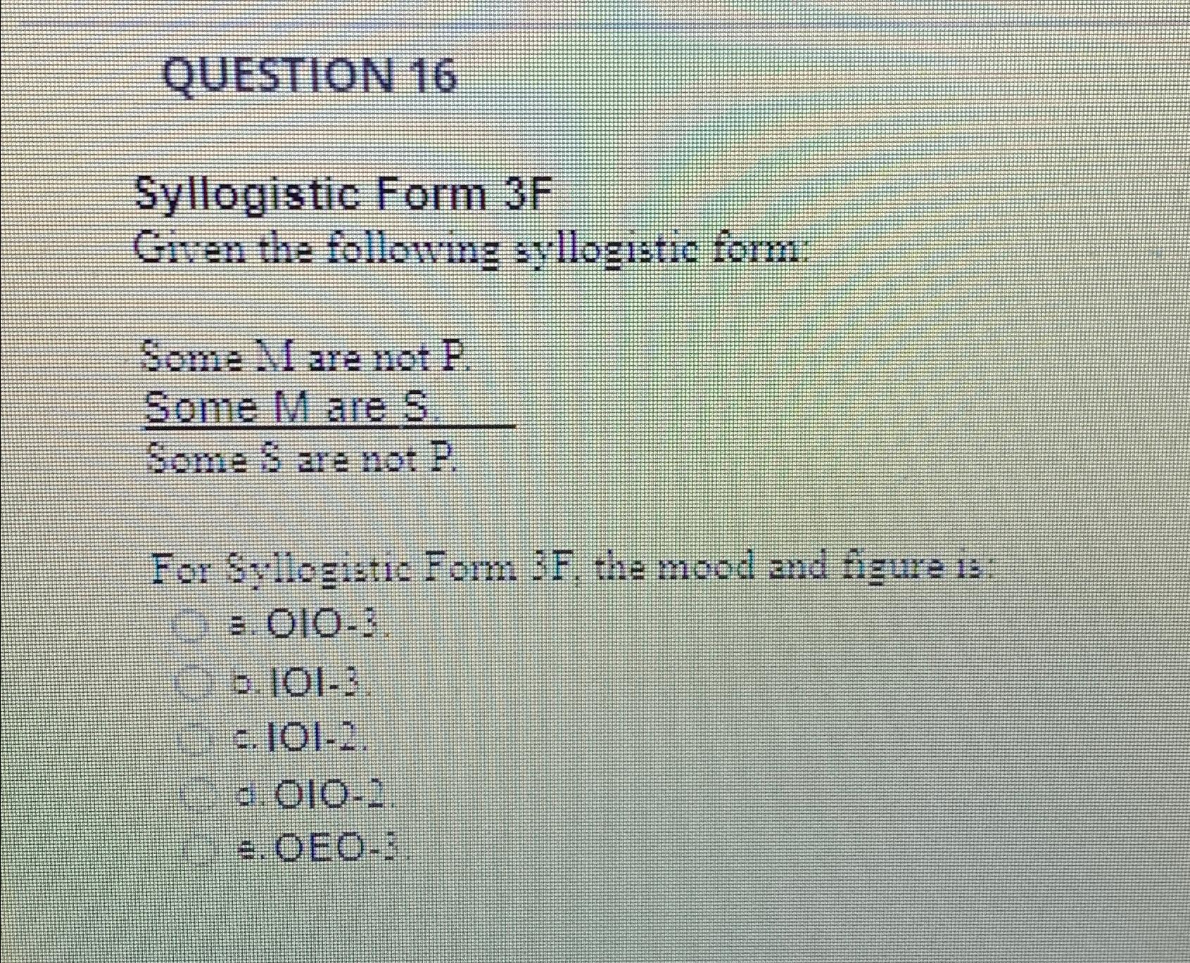 Solved QUESTION 16Syllogistic Form 3FGiven the following | Chegg.com