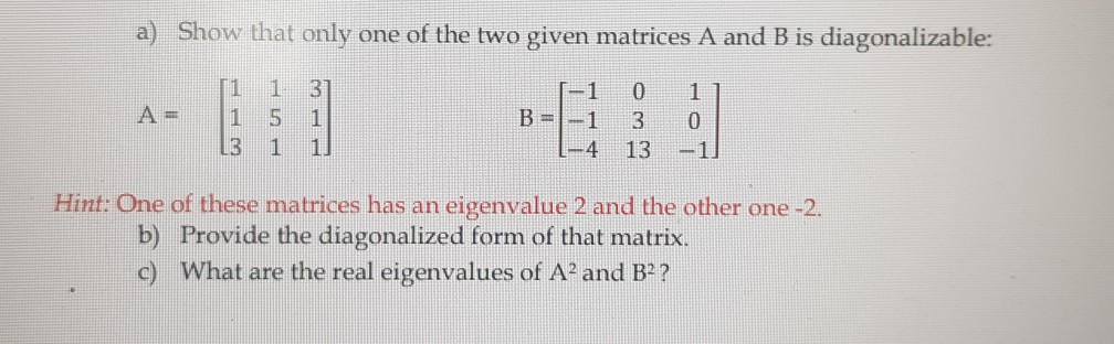 Solved a) Show that only one of the two given matrices A and | Chegg.com