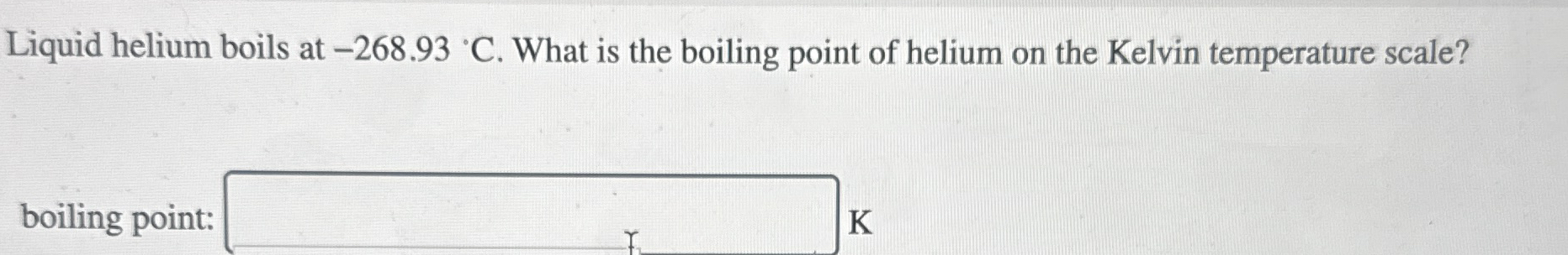Solved Liquid helium boils at -268.93°C. ﻿What is the | Chegg.com