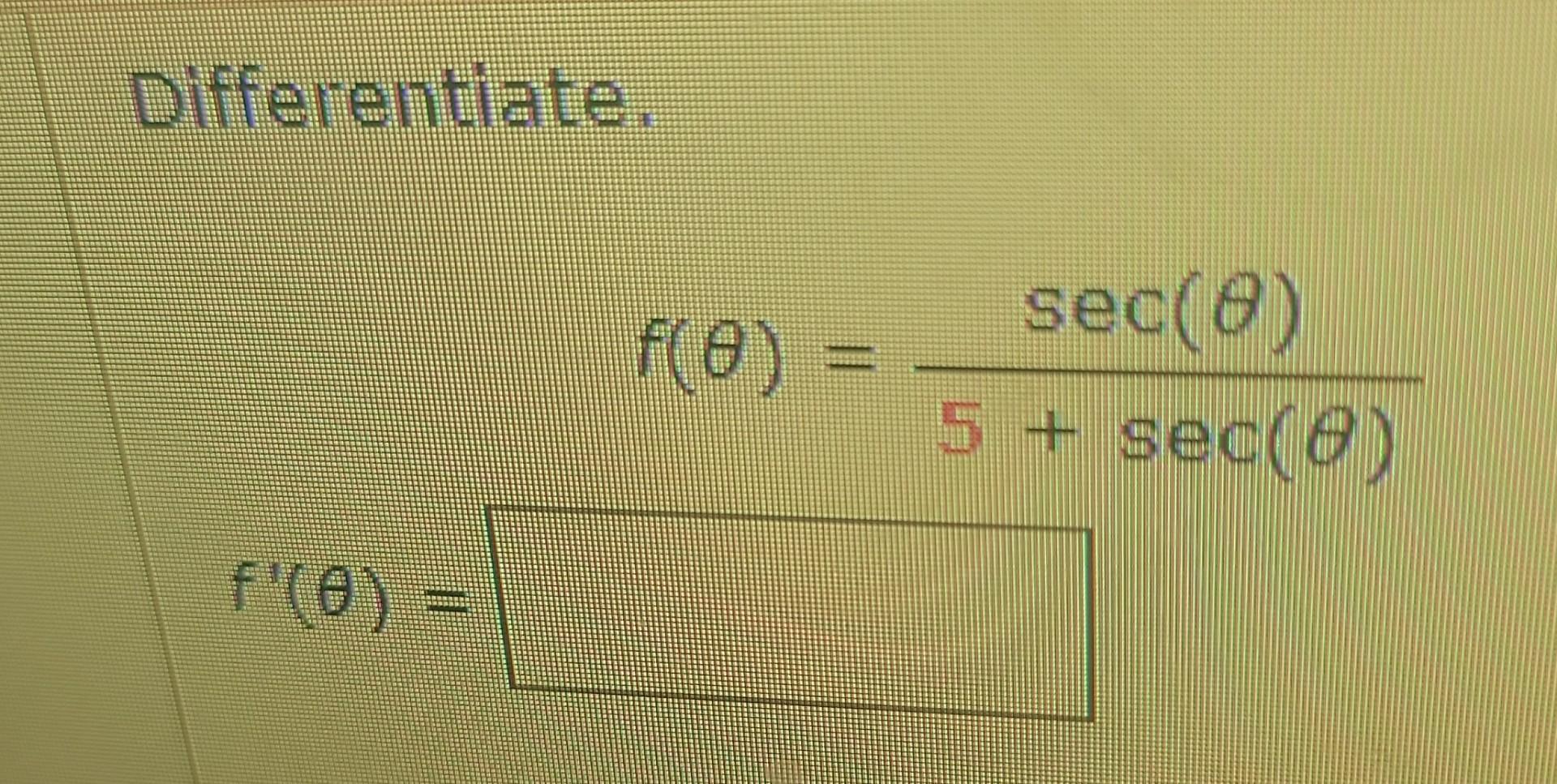 Solved Differentiate. f(θ)=5+sec(θ)sec(θ) | Chegg.com