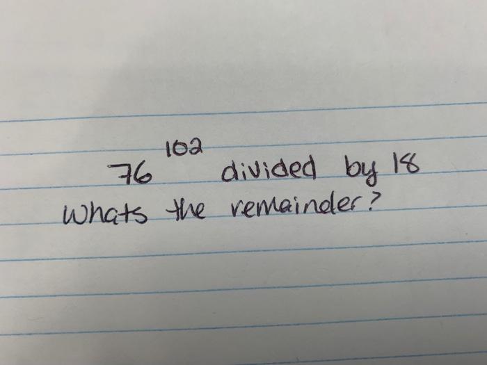 Solved 10a 76 divided by 18 Whats the remainder? | Chegg.com