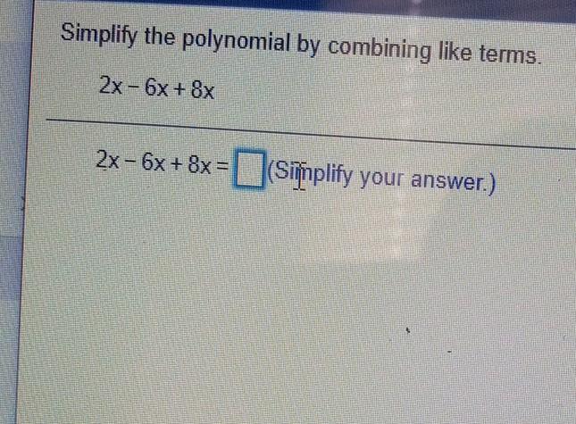 Solved Simplify the polynomial by combining like terms. 2x - | Chegg.com