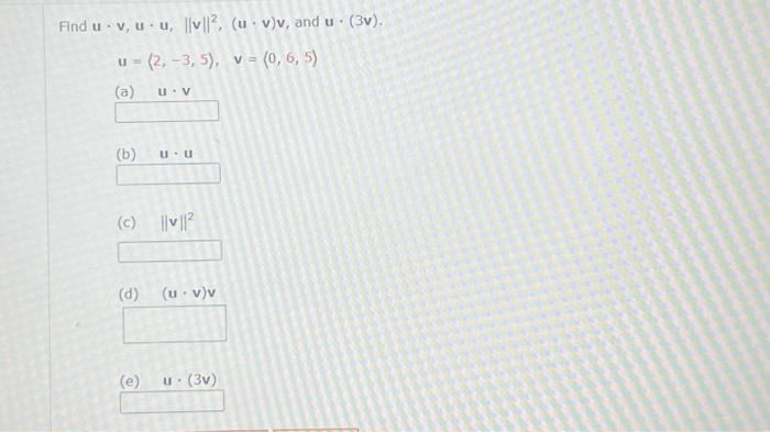 Solved Find u⋅v,u⋅u,∥v∥2,(u⋅v)v, and u⋅(3v). | Chegg.com