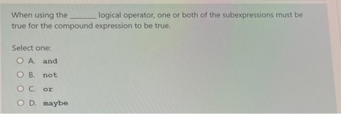 Solved When using the logical operator, one or both of the | Chegg.com