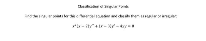 Solved Classification of Singular Points Find the singular | Chegg.com